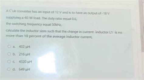 solved a cuk converter has an input of 12 v and is to have