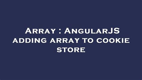 Array Angularjs Adding Array To Cookie Store Youtube