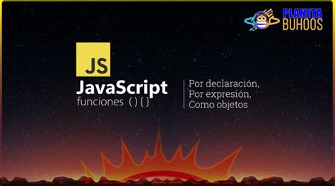 Funciones En Javascript Blog Planeta Buhoos Una Comunidad 100