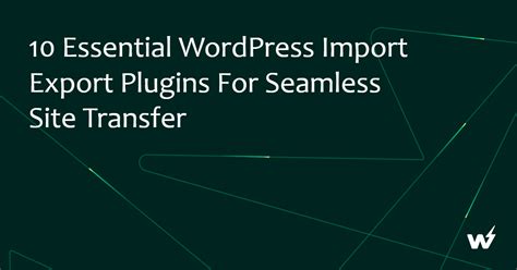 10 Essential Wordpress Import Export Plugins For Seamless Site Transfer