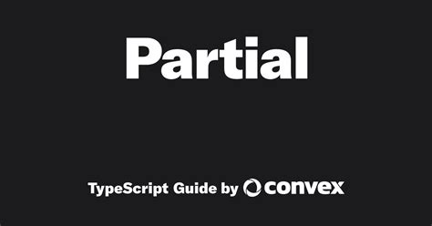 Partial Typescript Guide By Convex
