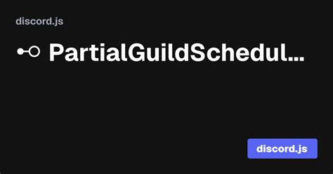 Partialguildscheduledevent Discord Js 14 17 3 Discord Js
