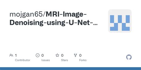 Github Mojgan65 Mri Image Denoising Using U Net Architecture