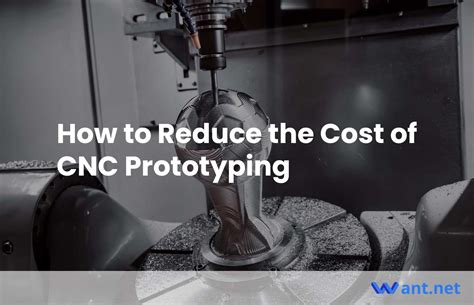 How To Reduce The Cost Of CNC Prototyping Want Net