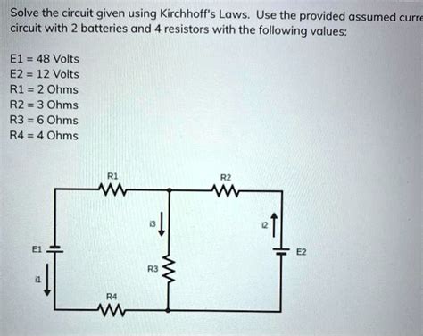 Solved Solve The Circuit Given Using Kirchhoffs Laws Use The Provided Assumed Curre Circuit