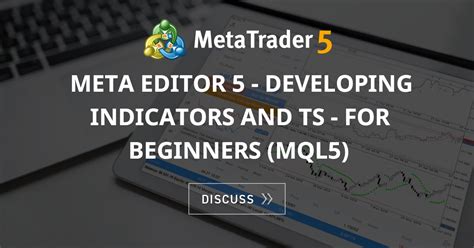 meta editor 5 developing indicators and ts for beginners mql5