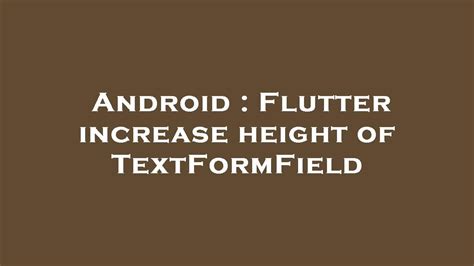 Android Flutter Increase Height Of Textformfield Youtube