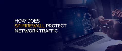 What Is Spi Firewall And How Does It Protect Network Traffic