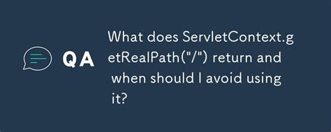Servletcontextgetrealpath 傳回什麼以及何時應該避免使用它？ Java教程 Php中文網