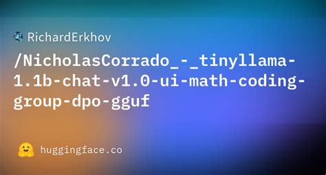 RichardErkhov NicholasCorrado Tinyllama B Chat V Ui Math Coding Group Dpo Gguf Hugging
