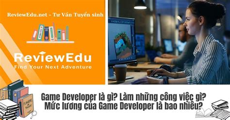 Game Developer Là Gì Làm Những Công Việc Gì Mức Lương Của Game