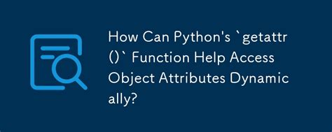 Python 的 Getattr 函數如何幫助動態存取物件屬性? Python教學 Php中文網 Python 的 Getattr 函數如何幫助動態存取物件屬性? Python教學 Php中文網