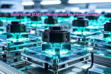 Are Cheaper Gadgets Around The Corner Indias New Ecms Scheme Could Be