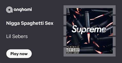Lil Sebers Nigga Spaghetti Sex Play On Anghami
