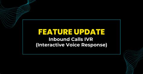 feature update inbound calls ivr interactive voice response last crm