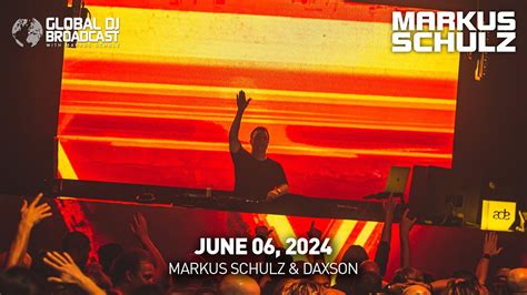 Global Dj Broadcast With Markus Schulz And Daxson June 06 2024 Youtube Music