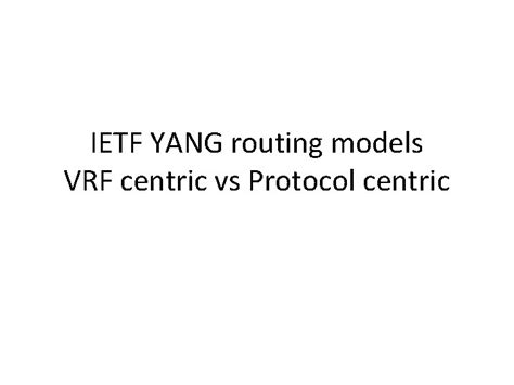 Ietf Yang Routing Models Vrf Centric Vs Protocol