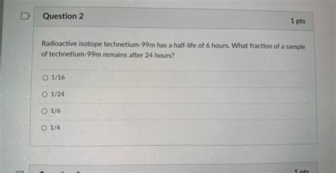 Solved Radioactive Isotope Technetium M Has A Half Life Chegg Com