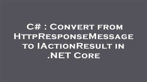 C Convert From Responsemessage To Iactionresult In Net Core Youtube