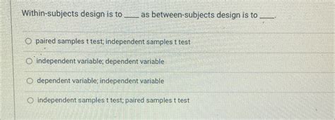 Solved Within Subjects Design Is To As Between Subjects