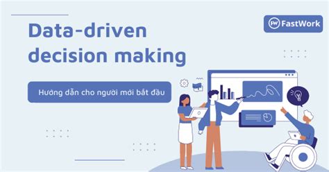 Data driven decision making 5 bước để ra quyết định đúng dựa trên dữ liệu