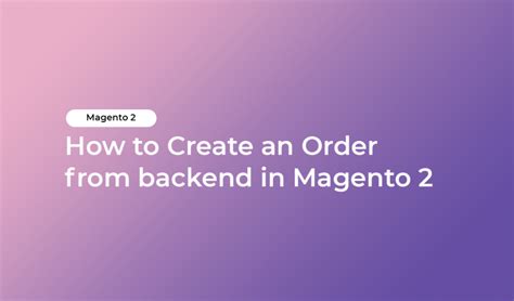How To Create An Order From Backend In Magento 2 Hiddentechies