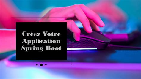 Article 2 Comment Créer Une Application Spring Boot En Quelques étapes Simples