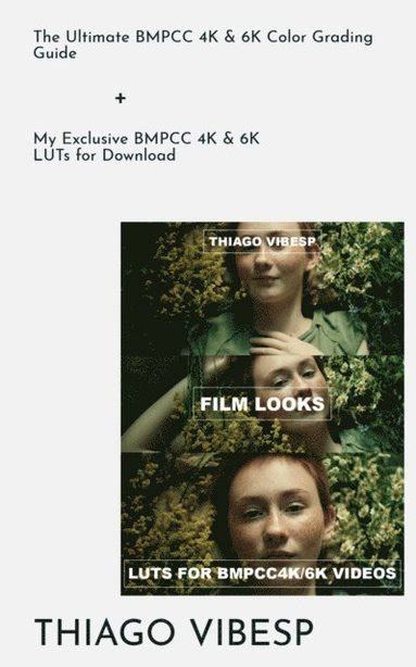 Ultimate Bmpcc 4k And 6k Color Grading Guide My Exclusive Bmpcc Luts