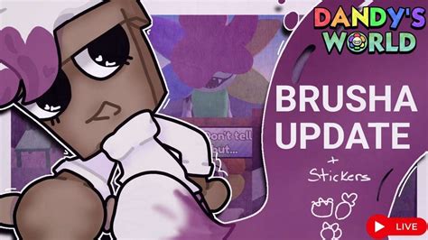 Brusha Update Dandys World Youtube