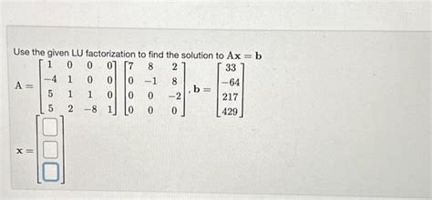 Solved Use The Given Lu Factorization To Find The Solution