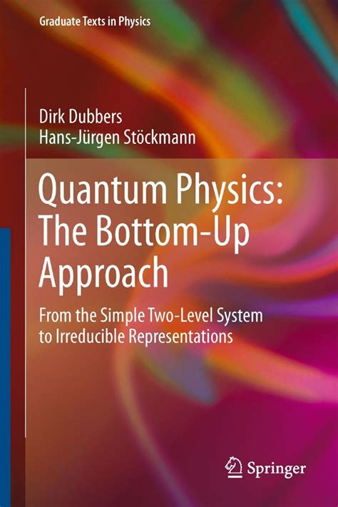Quantum Physics The Bottom Up Approach From The Simple Two Level System To Irreducible