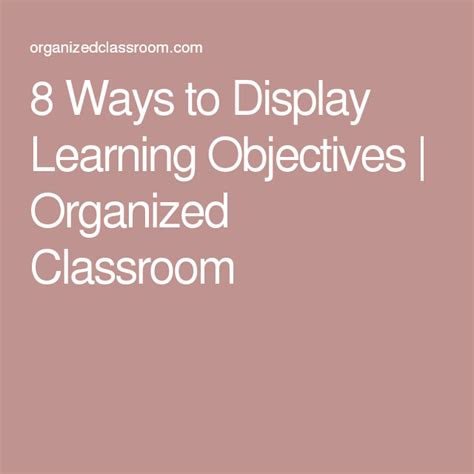 8 Ways To Display Learning Objectives Organized Classroom Classroom