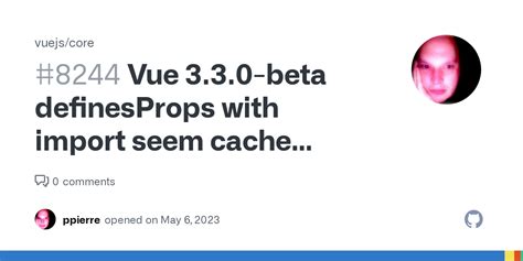 Vue Beta Definesprops With Import Seem Cache Order Dependent Issue Vuejs