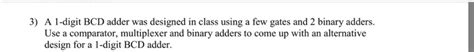 Solved A Digit BCD Adder Was Designed In Class Using A Chegg Com