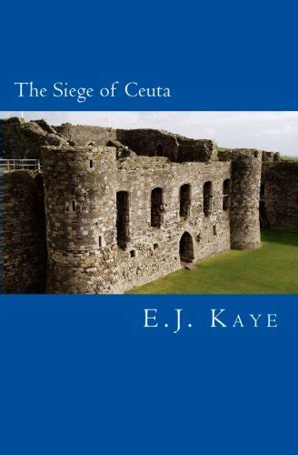The Siege Of Ceuta Volume Two Of The Gibraltar Quartet Kaye Ej