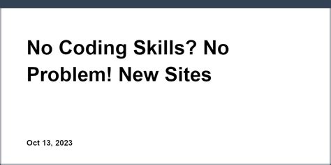 No Coding Skills No Problem New Sites Launching Soon