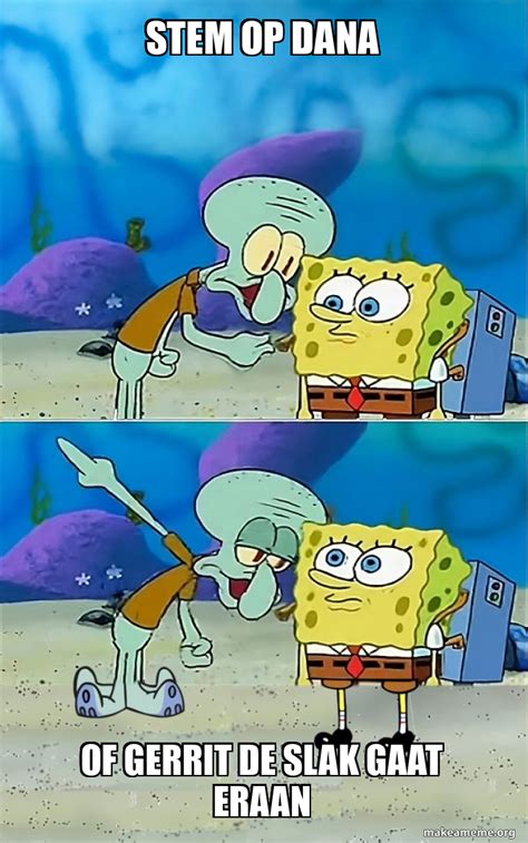 Stem Op Dana Of Gerrit De Slak Gaat Eraan Talk To Spongebob Meme Generator