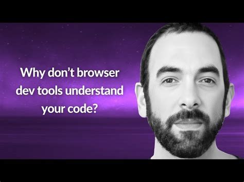Free Video Why Dont Browser Dev Tools Understand Your Code
