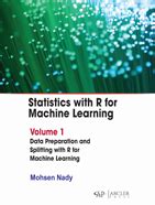 Arcler Press Statistics With R For Machine Learning Volume Data Preparation And Splitting