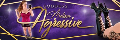 Goddess Melissa Agressive About Me