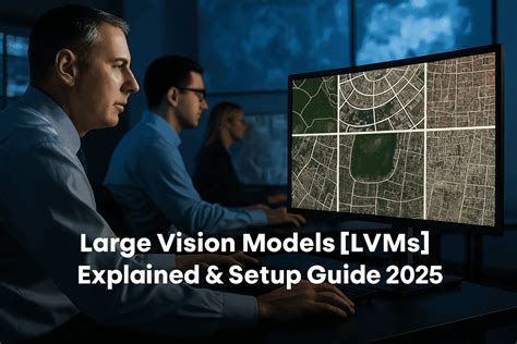 Large Vision Models [LVMs] Explained & Setup Guide 2025
