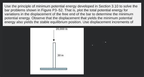 Use The Principle Of Minimum Potential Energy Developed In Section 310 T