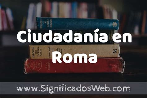 Concepto De Ciudadanía En Roma ️¿que Es Definición Y Significado