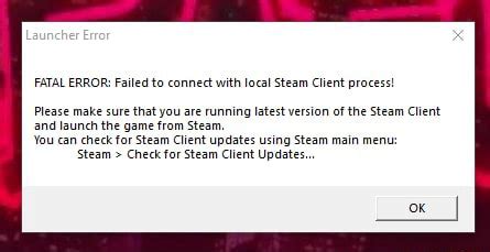 FATAL ERROR Failed To Connect With Local Steam Client Process Please Make Sure That You Are