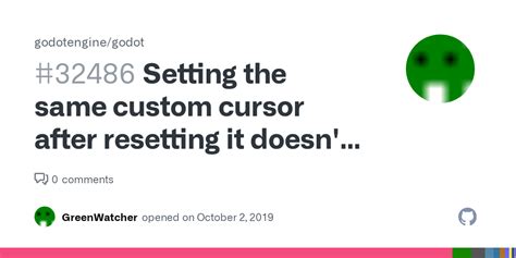 Setting The Same Custom Cursor After Resetting It Doesnt Work · Issue 32486 · Godotengine