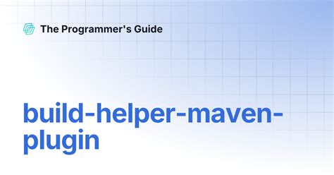 Build Helper Maven Plugin The Programmers Guide