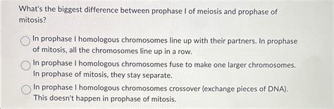 Solved Whats The Biggest Difference Between Prophase I Of
