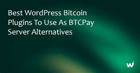 Best Wordpress Bitcoin Plugins To Use As Btcpay Server Alternatives