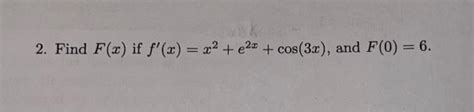 Solved 2 Find Fx If F′xx2e2xcos3x And F06