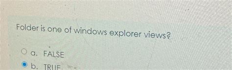 Solved Folder Is One Of Windows Explorer Views A FALSEb Chegg Com
